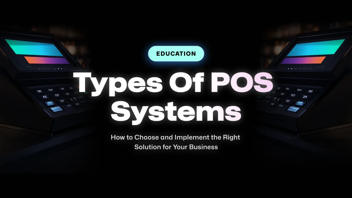 Types of POS Systems: How to Choose and Implement the Right Solution ...